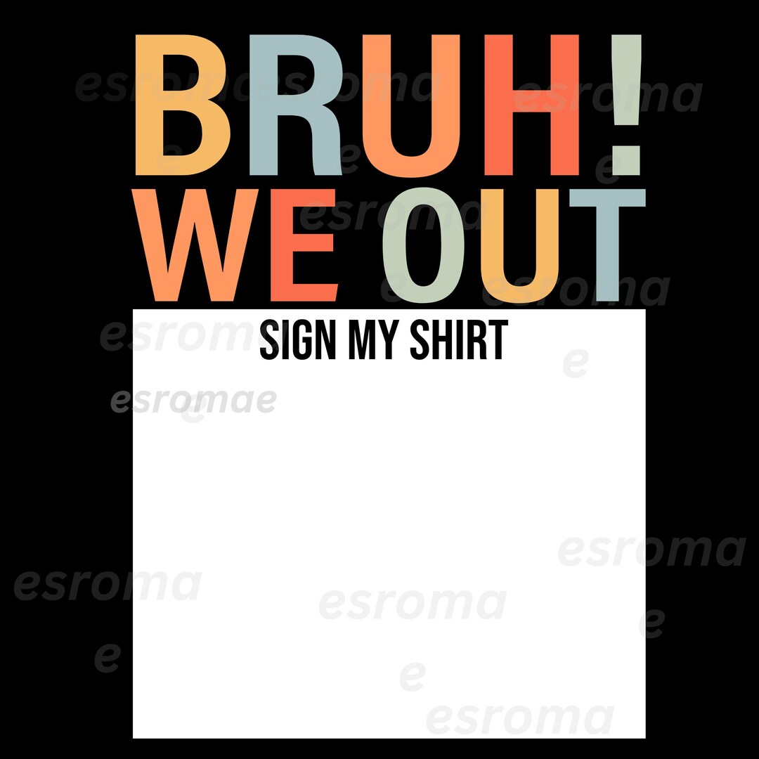 Last Day of School Svg Png, Funny Bruh We Out Sign My Shirt SVG PNG ...
