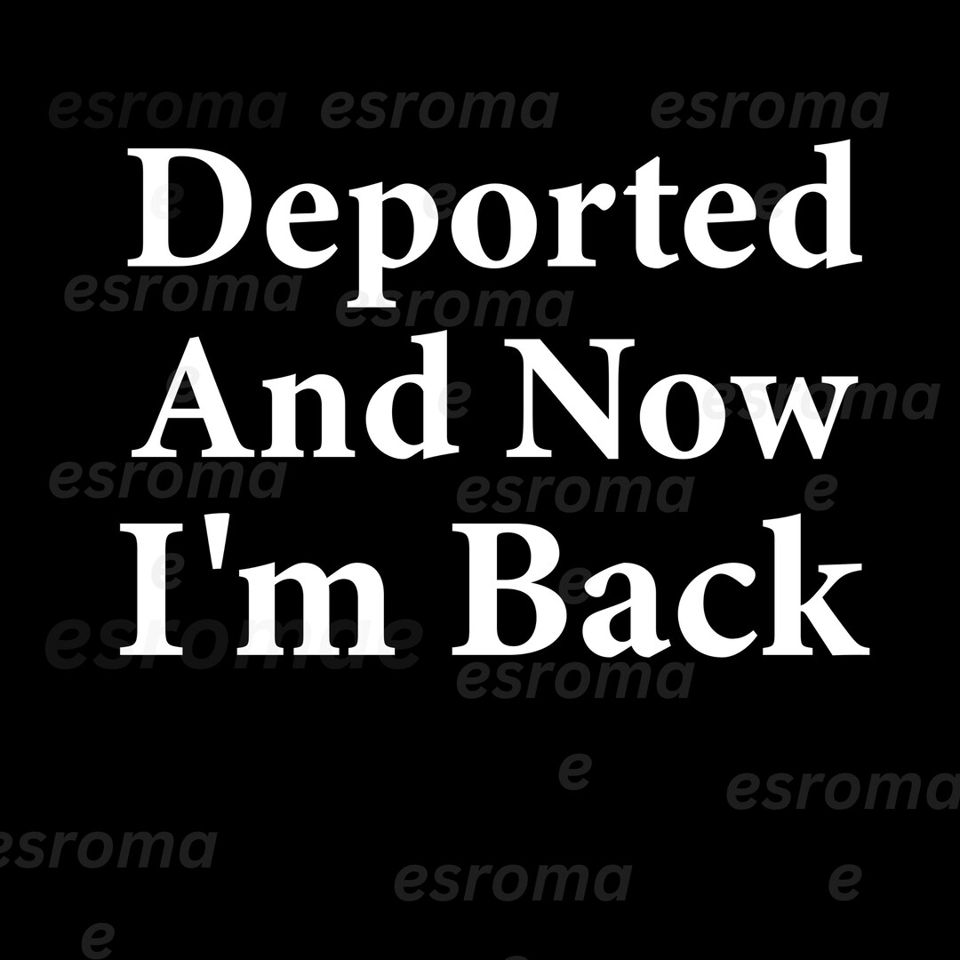 Deported and Now I'm Back SVG Png - Etsy