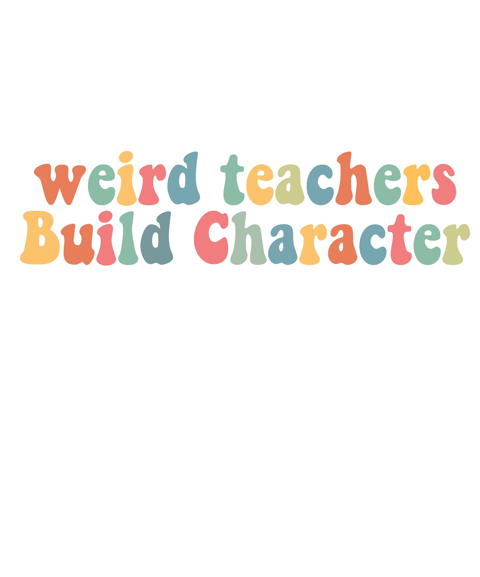 Weird Teachers Build Character Svg Png, Funny Teacher Sayings Weird ...