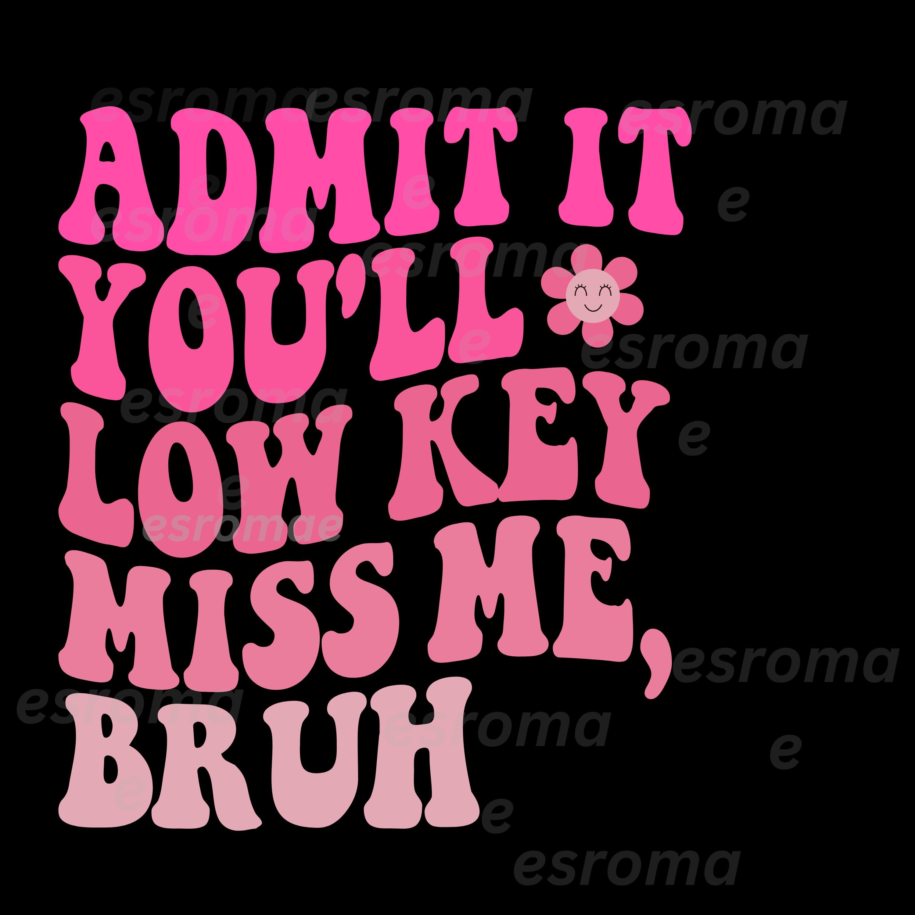Admit It You'll Low Key Miss Me Bruh Svg Pmg, End of School Year ...