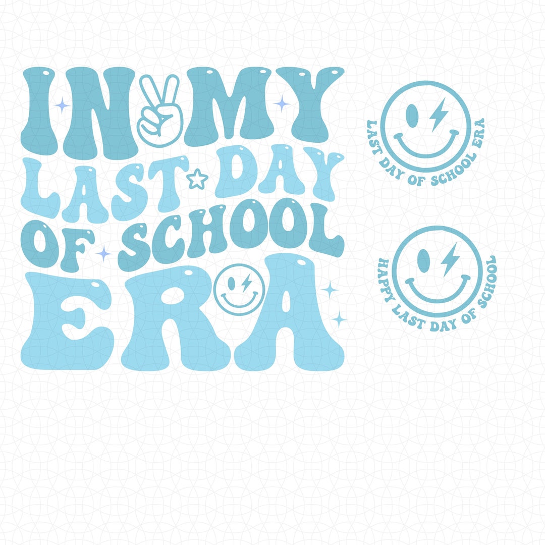 In My Last Day of School Era Svg Png, Happy Last Day of School SVG ...