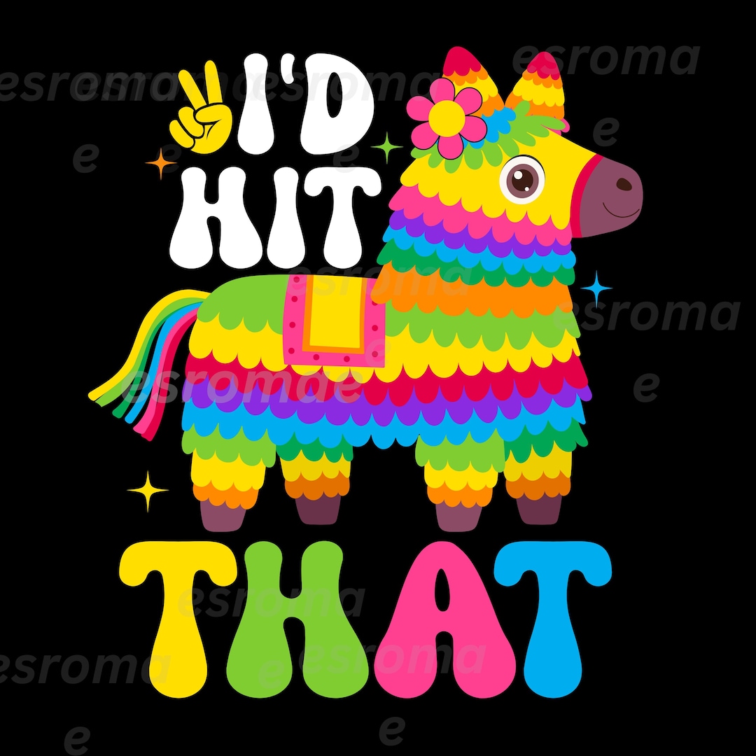 Cinco De Mayo Party I'd Hit That Pinatas Funny Mexican Svg Png, Happy ...