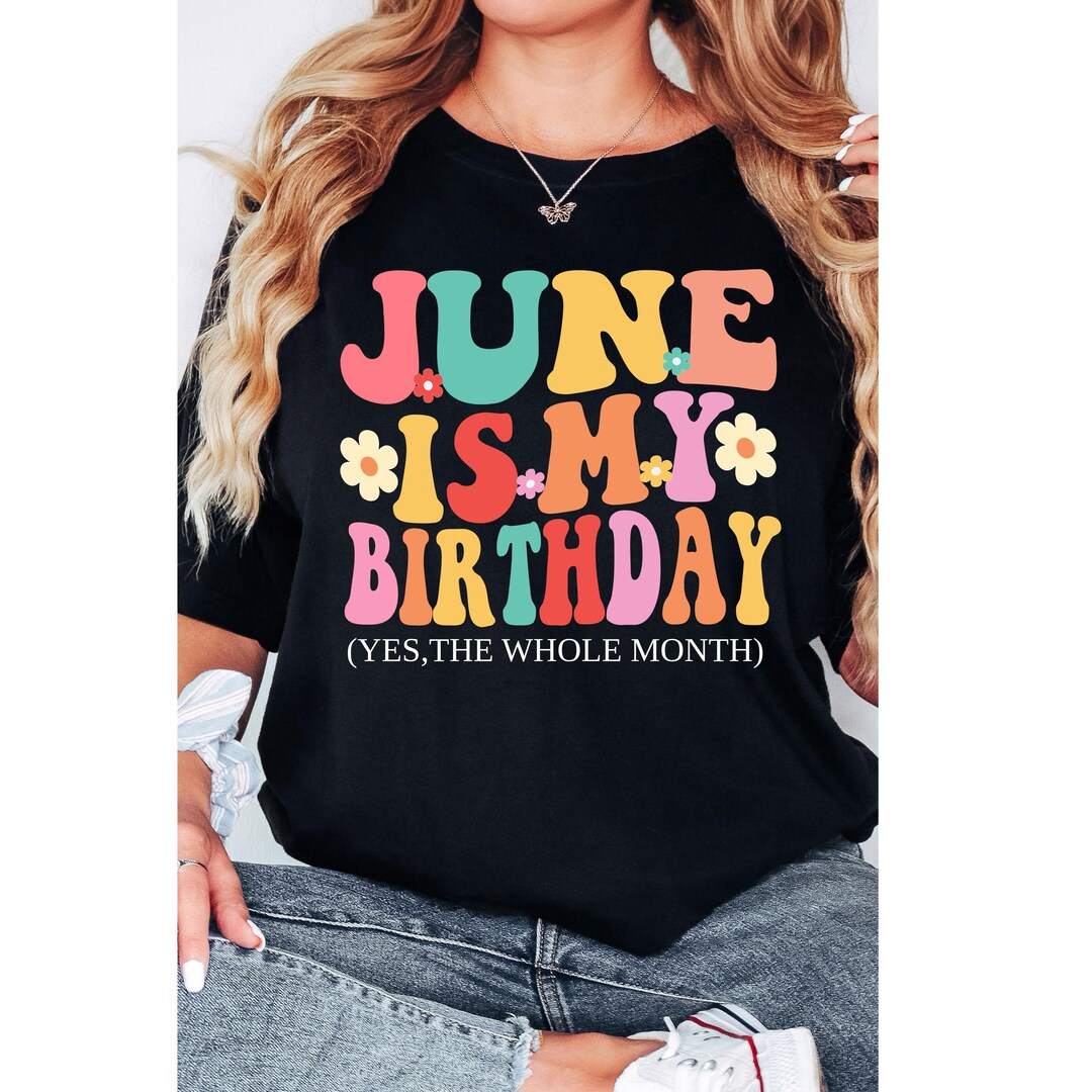 Funny Birthday PNG SVG, June is My Birthday Yes the Whole Month ...