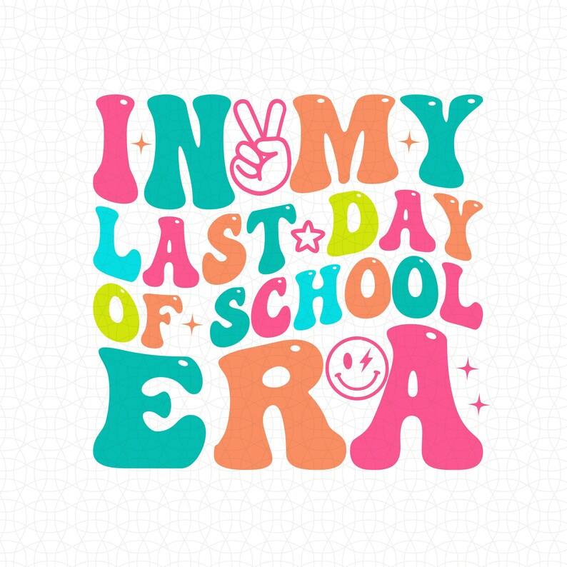 In My Last Day of School Era Svg Png, Happy Last Day of School SVG ...