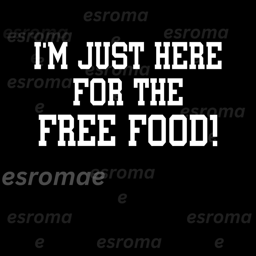 I'm Just Here for the Free Food Svg Png, Funny Gift - Etsy