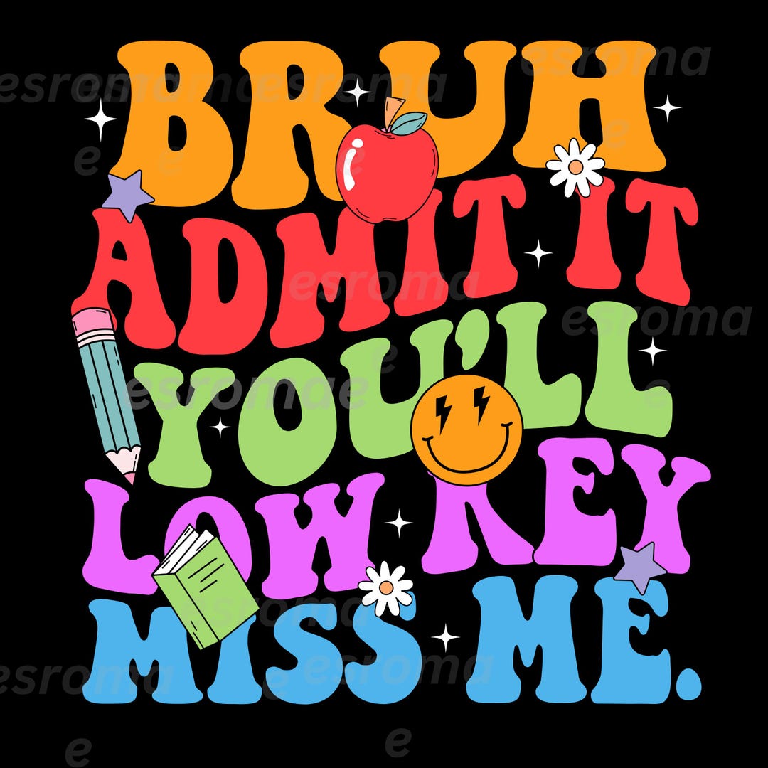 Admit It You'll Low Key Miss Me Bruh Svg, Teacher Summer Svg, Last Day ...