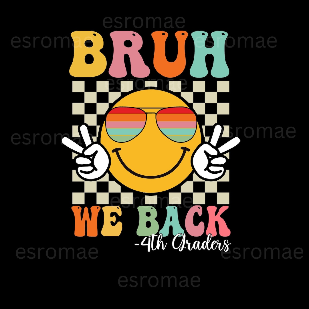 Bruh We Back 4th Graders Svg Png, Back to School Svg, Happy First Day ...