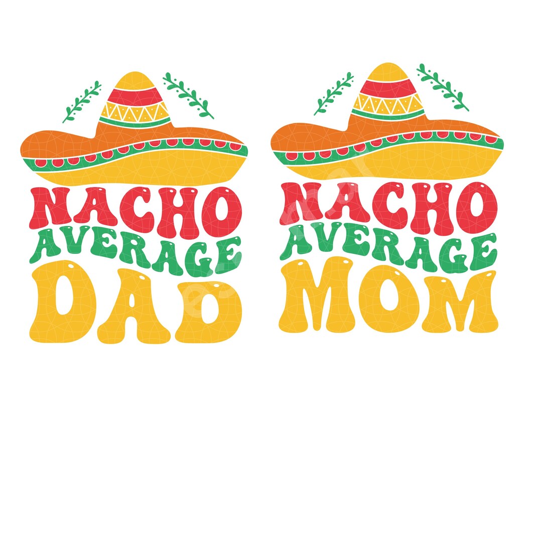 Nacho Average Mom Svg Png, Nacho Average Dad Svg Png, Funny Cinco De ...