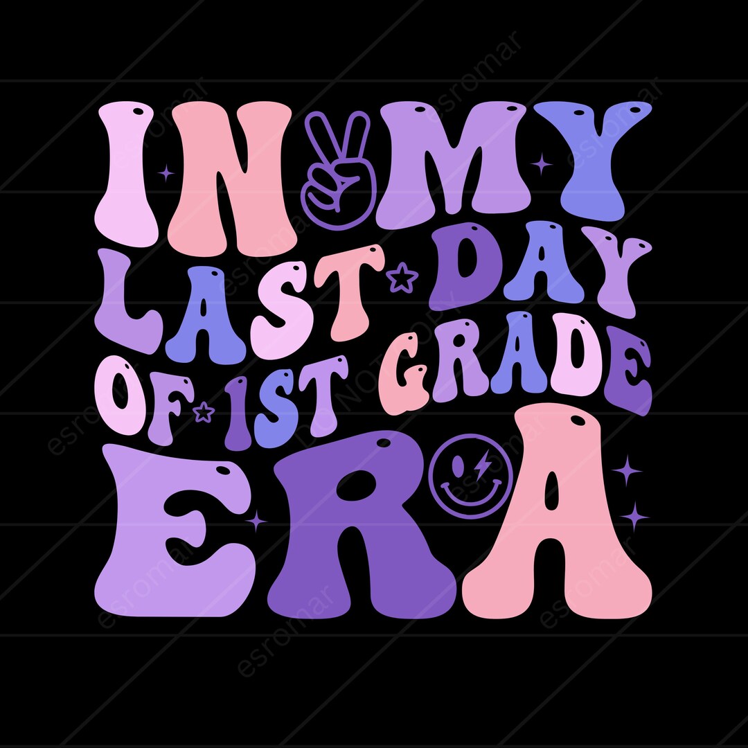 In My Last Day of 1st Grade Era Svg Png, Happy Last Day of School SVG ...