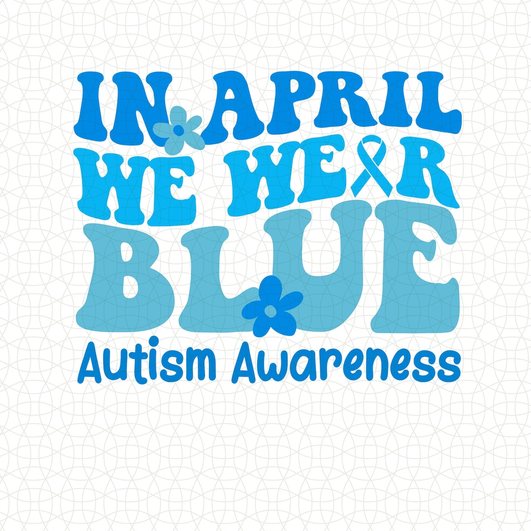 Autism Awareness Svg Png, in April We Wear Blue, Autism Month, in April ...