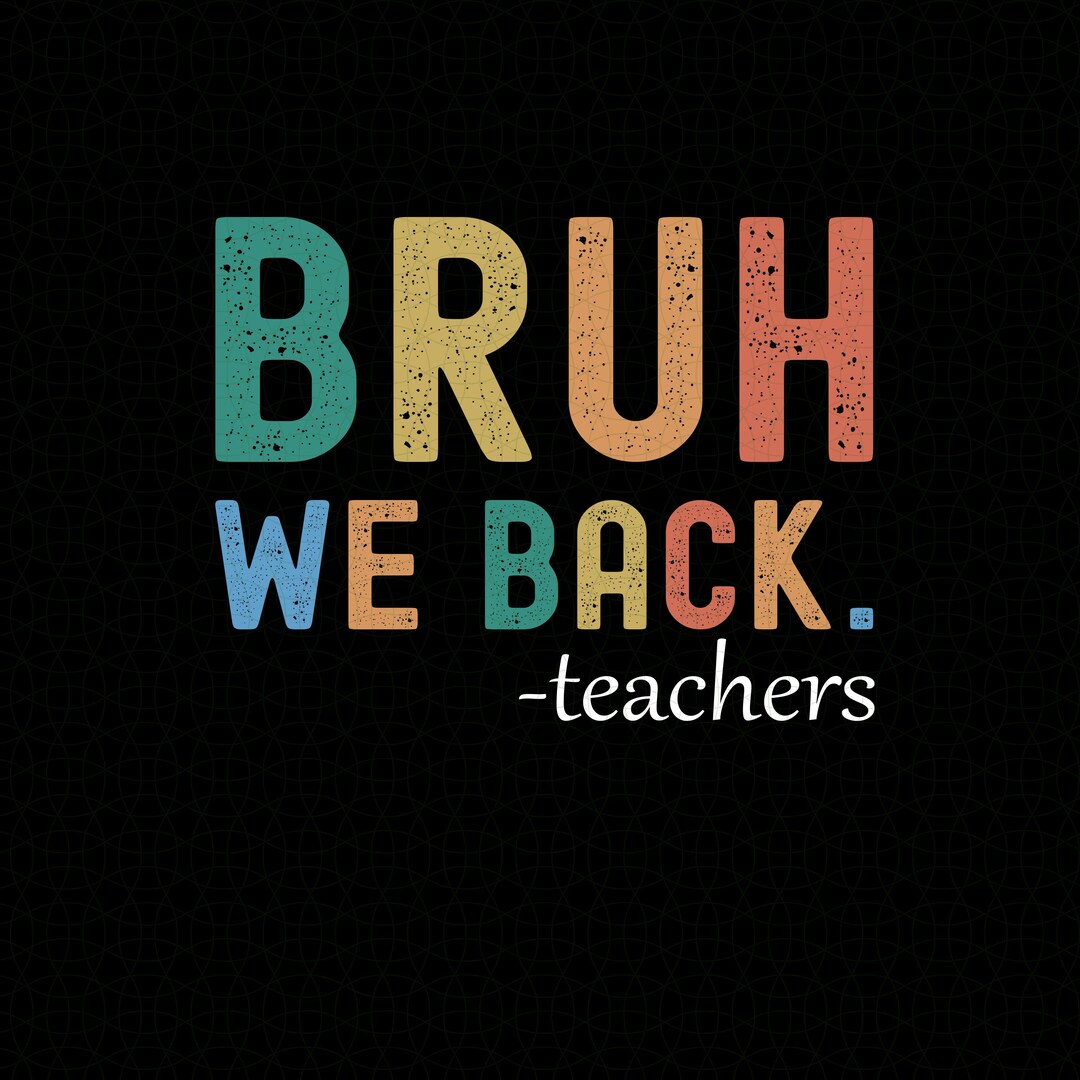 Bruh We Back Teachers Svg Png, Back to School Svg, Happy First Day of ...