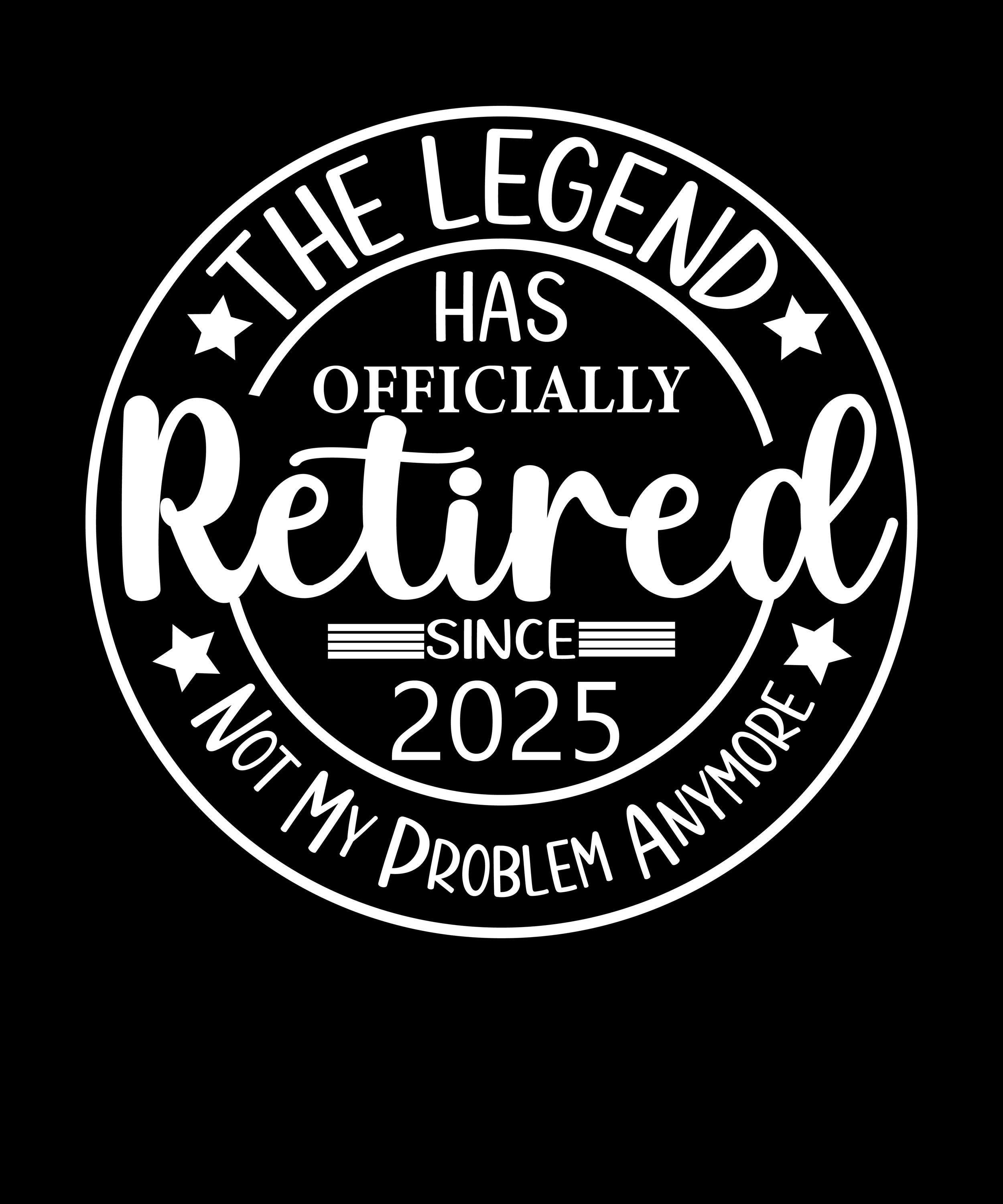 Retired 2025 Svg Png, Legend Has Officially Retired 2025 Not My Problem ...