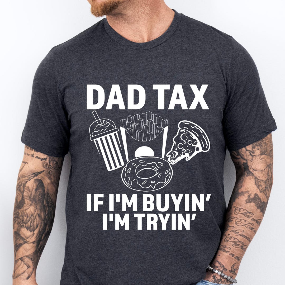 Dad Tax If I'm Buyin I'm Tryin Svg Png,funny Fathers Day Dad Joke, Dad ...