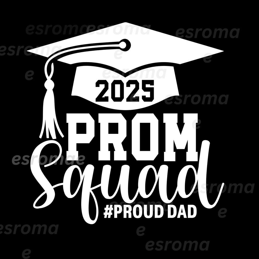 Prom Squad 2025 Png, Proud Dad Graduate Prom Class of 2025 Svg Png ...