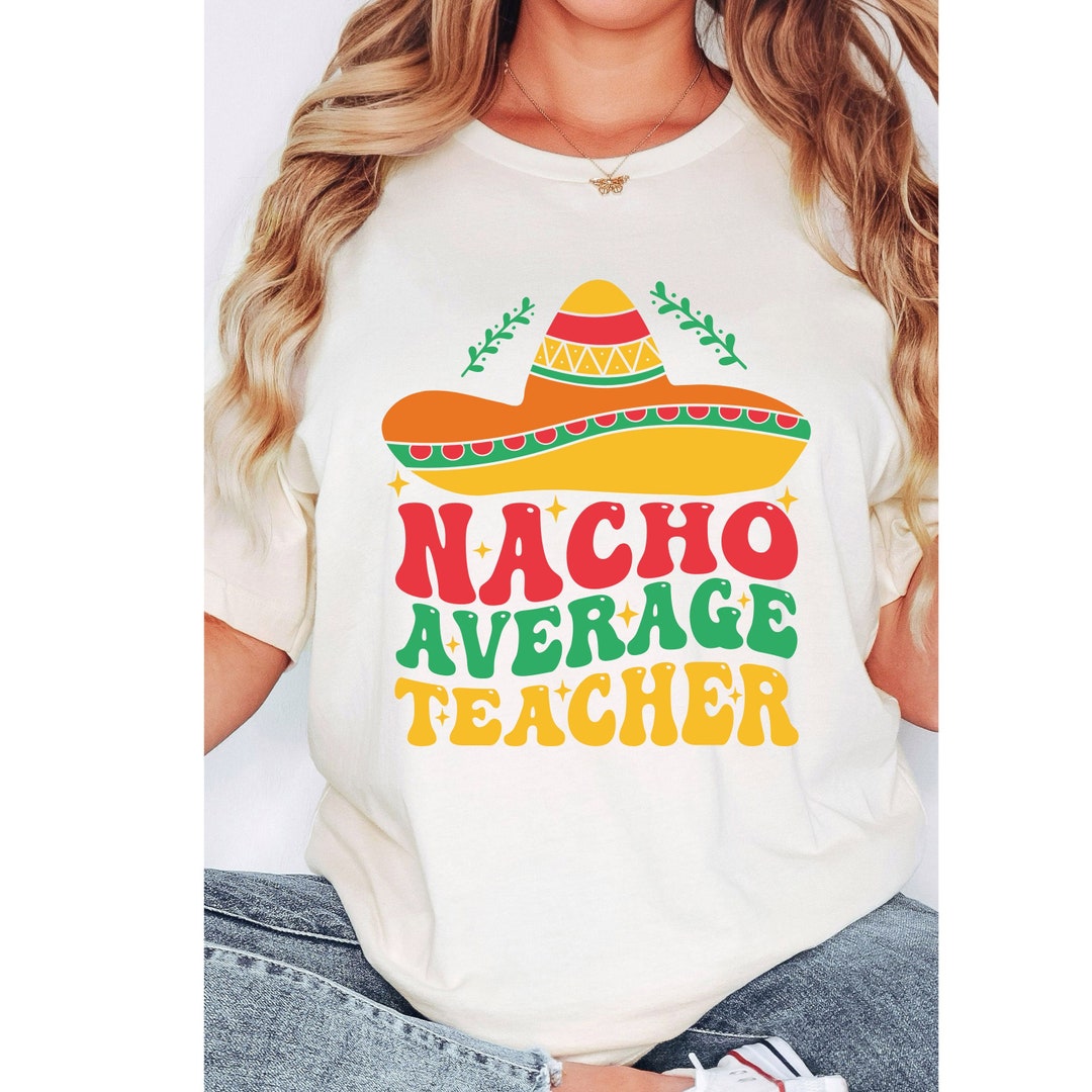 Nacho Average Teacher Svg Png, Nacho Average Mexican Teacher Svg Png ...