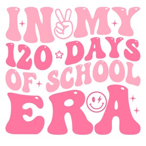 In My 120 Days of School Era Svg Png, Happy 100th Day of School SVG ...