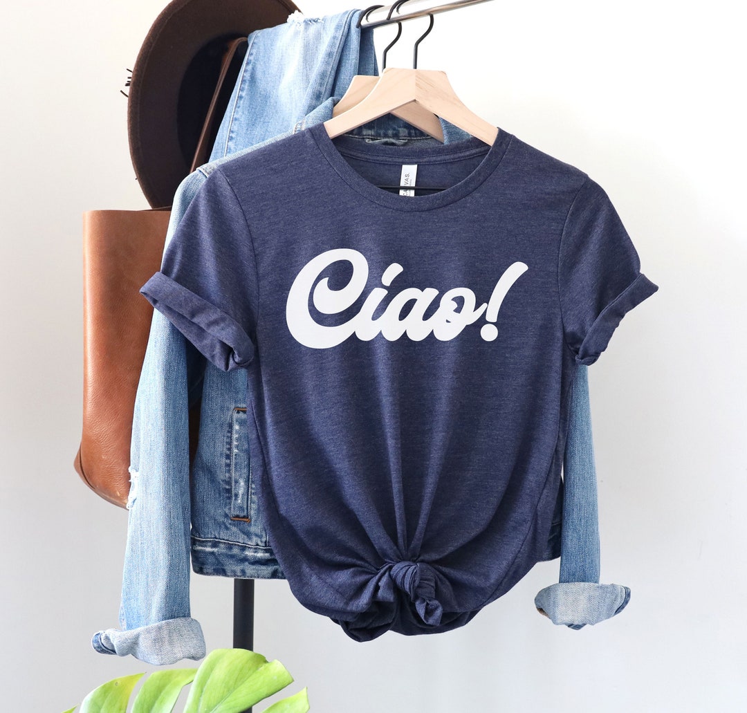 Ciao Shirt, Ciao Tshirt, Ciao Bella, Hello Italy, Italian Tee, Italian ...