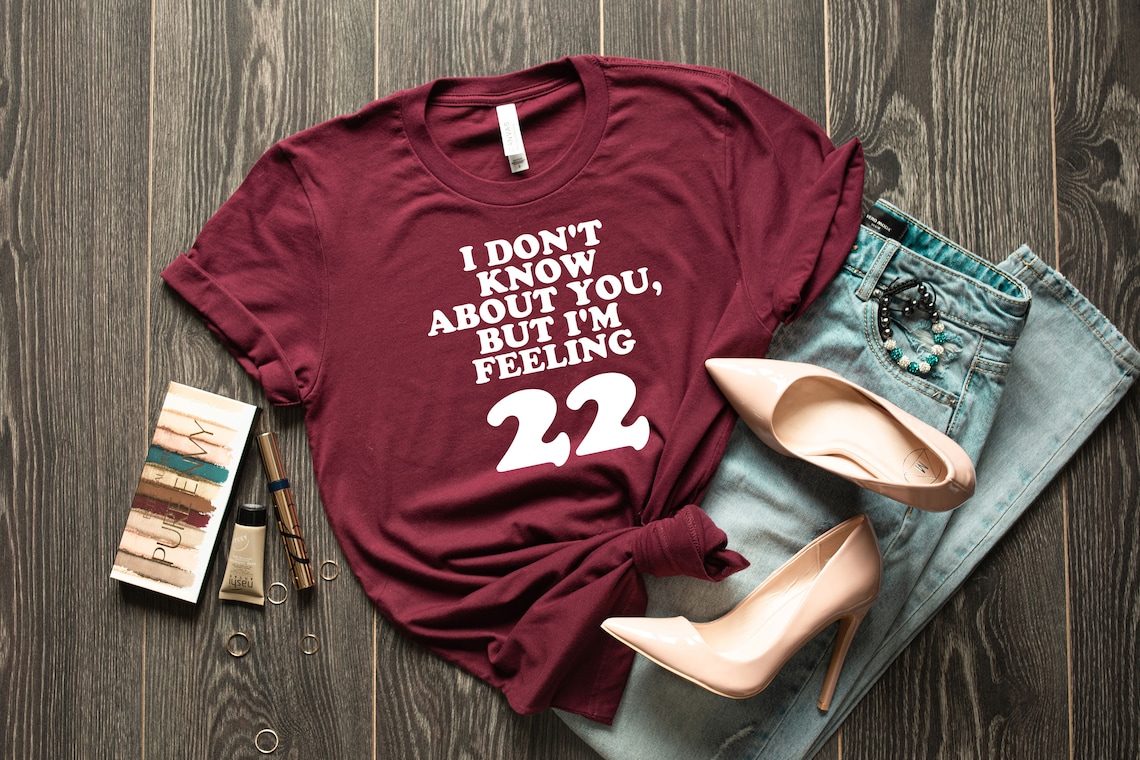 I don't know about you but I'm feeling 22 t shirt | Etsy