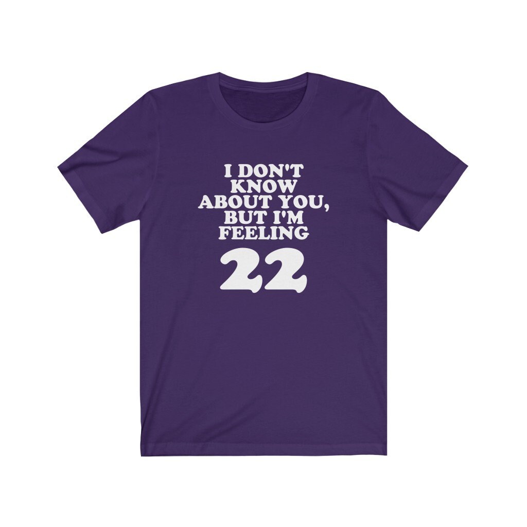 I don't know about you but I'm feeling 22 t shirt | Etsy