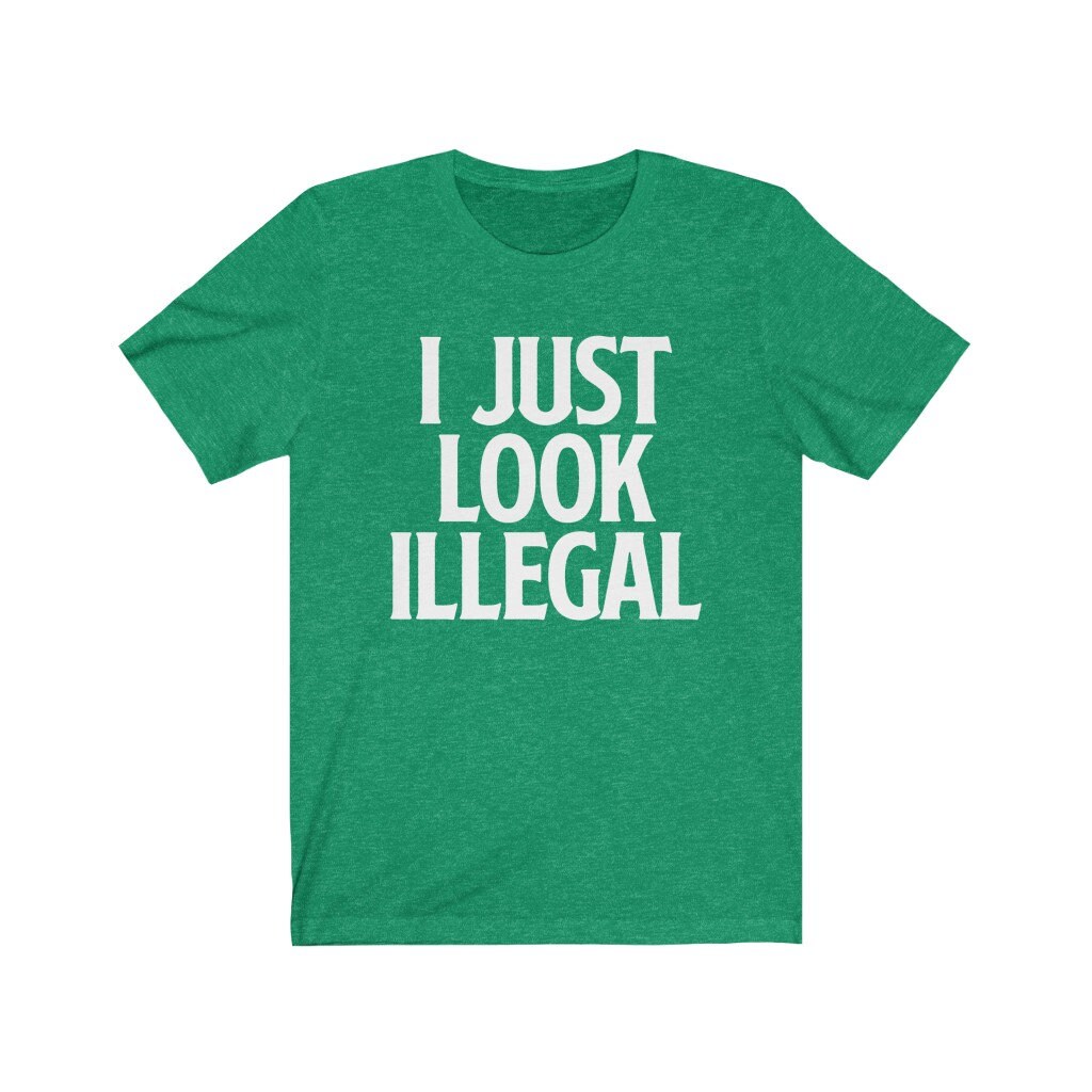 Illegal Shirt Immigrant Shirt I just look illegal Funny | Etsy