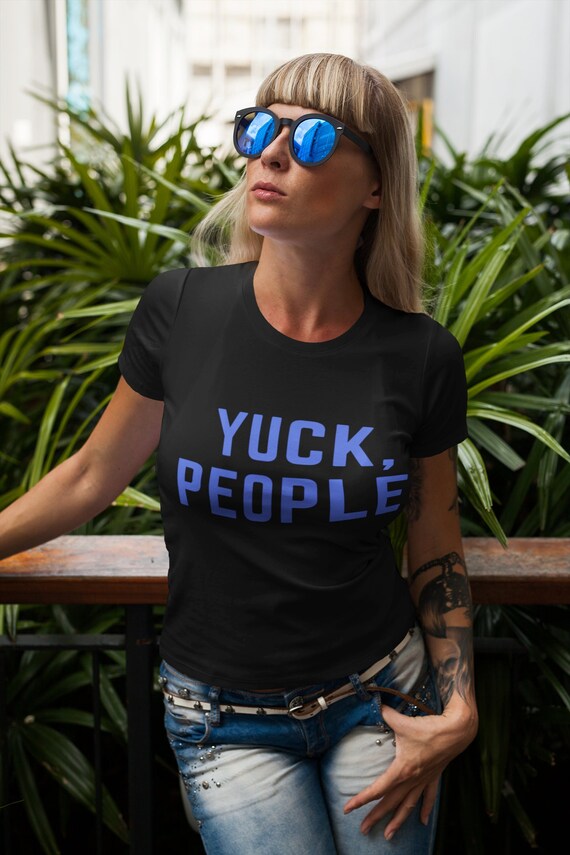 Yuck People This Funny and Sarcastic T Shirt - Etsy