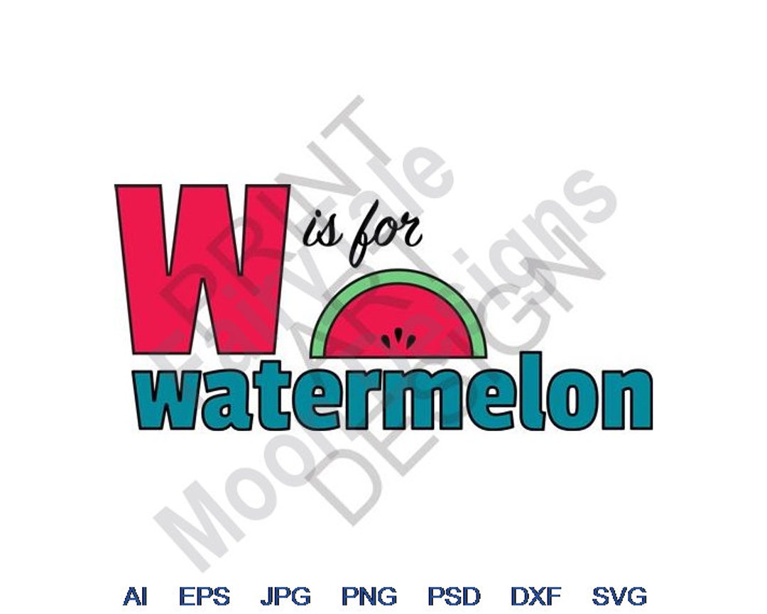 W is for Watermelon Svg, Dxf, Eps, Png, Jpg, Vector Art, Clipart, Cut ...