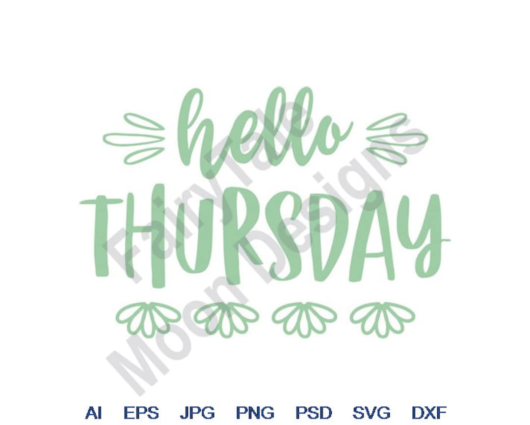 Hello Thursday Svg, Dxf, Eps, Png, Jpg, Vector Art, Clipart, Cut File ...