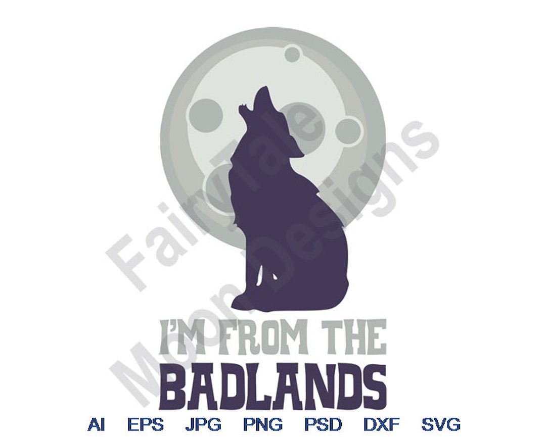 I'm From the Badlands - Svg, Dxf, Eps, Png, Jpg, Vector Art, Clipart ...