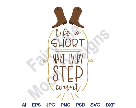 Life is Short Make Every Step Count Svg Dxf Eps Png Jpg | Etsy