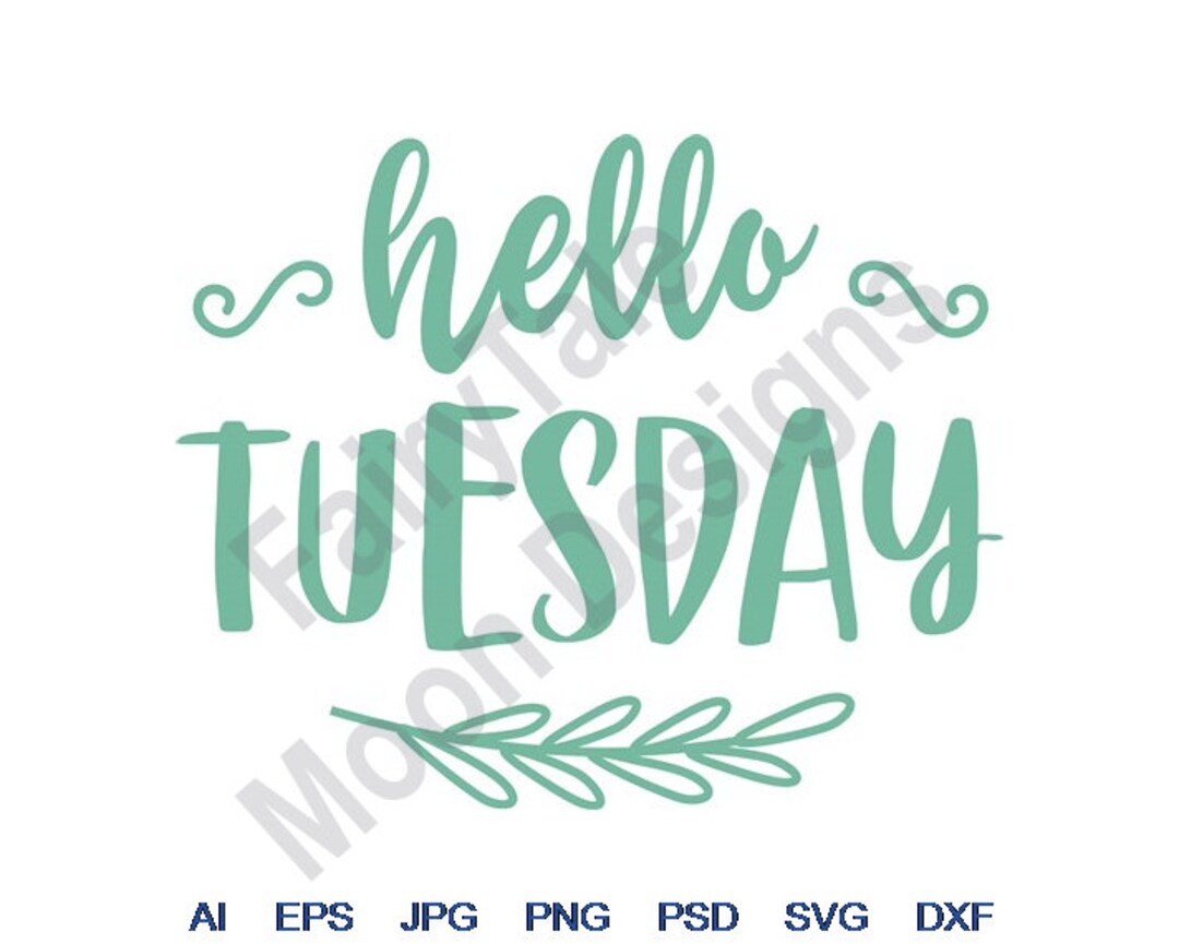 Hello Tuesday Svg, Dxf, Eps, Png, Jpg, Vector Art, Clipart, Cut File ...