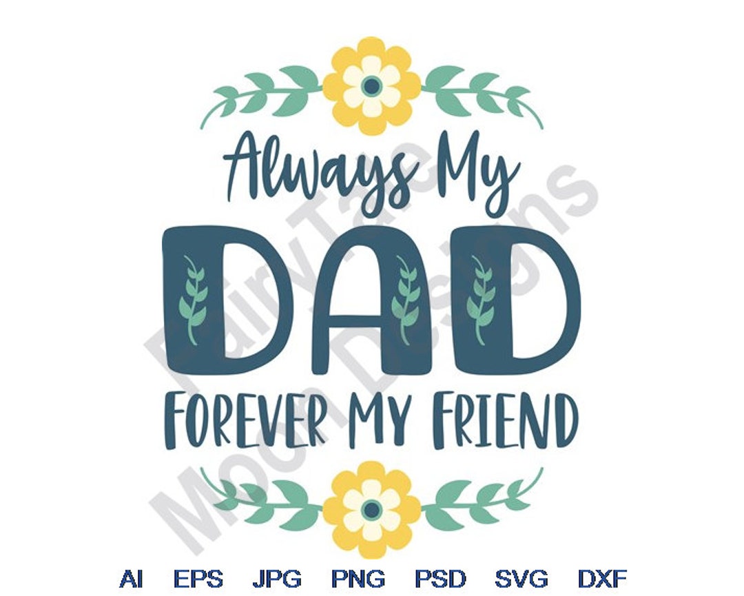 Always My Dad Forever My Friend - Svg, Dxf, Eps, Png, Jpg, Vector Art ...
