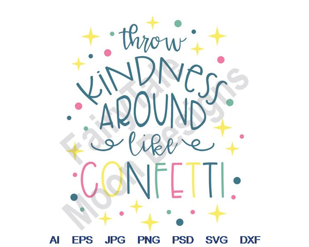 Throw Kindness Around Like Confetti Svg, Dxf, Eps, Png, Jpg, Vector Art ...