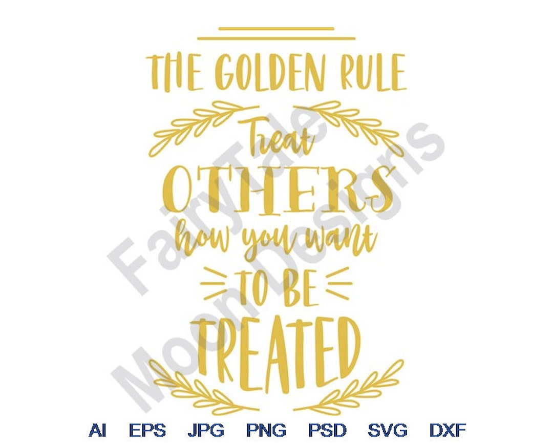 Golden Rule Treat Others How You Want to Be Treated - Svg, Dxf, Eps ...