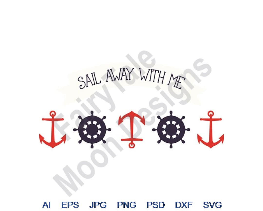 Sail Away With Me Svg, Dxf, Eps, Png, Jpg, Vector Art, Clipart, Cut ...