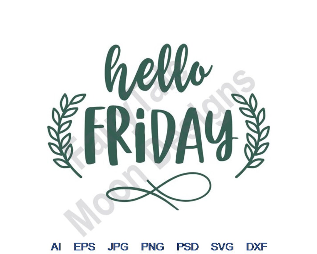 Hello Friday Svg, Dxf, Eps, Png, Jpg, Vector Art, Clipart, Cut File ...