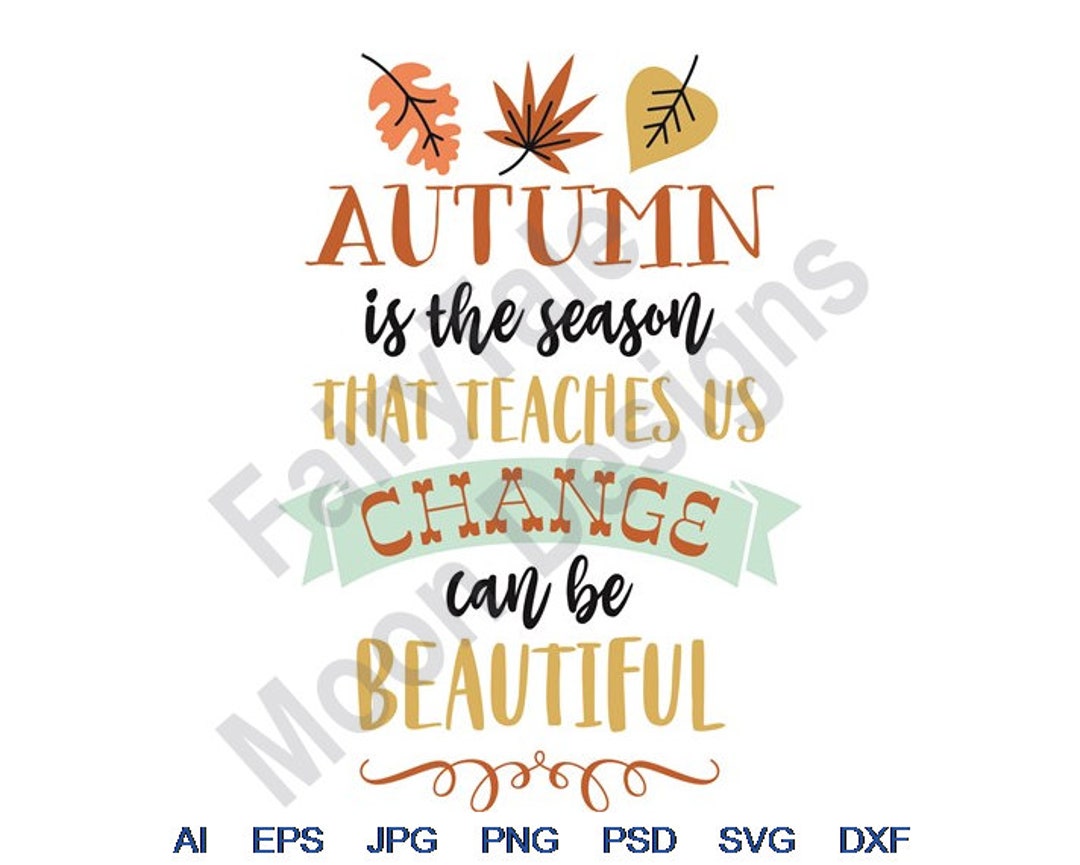 Autumn is the Season That Teaches Us Change Can Be Beautiful Svg, Dxf ...