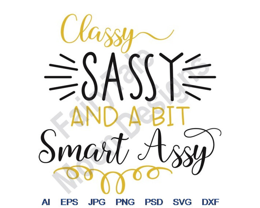 Classy Sassy and A Bit Smart Assy Svg, Dxf, Eps, Png, Jpg, Vector Art ...