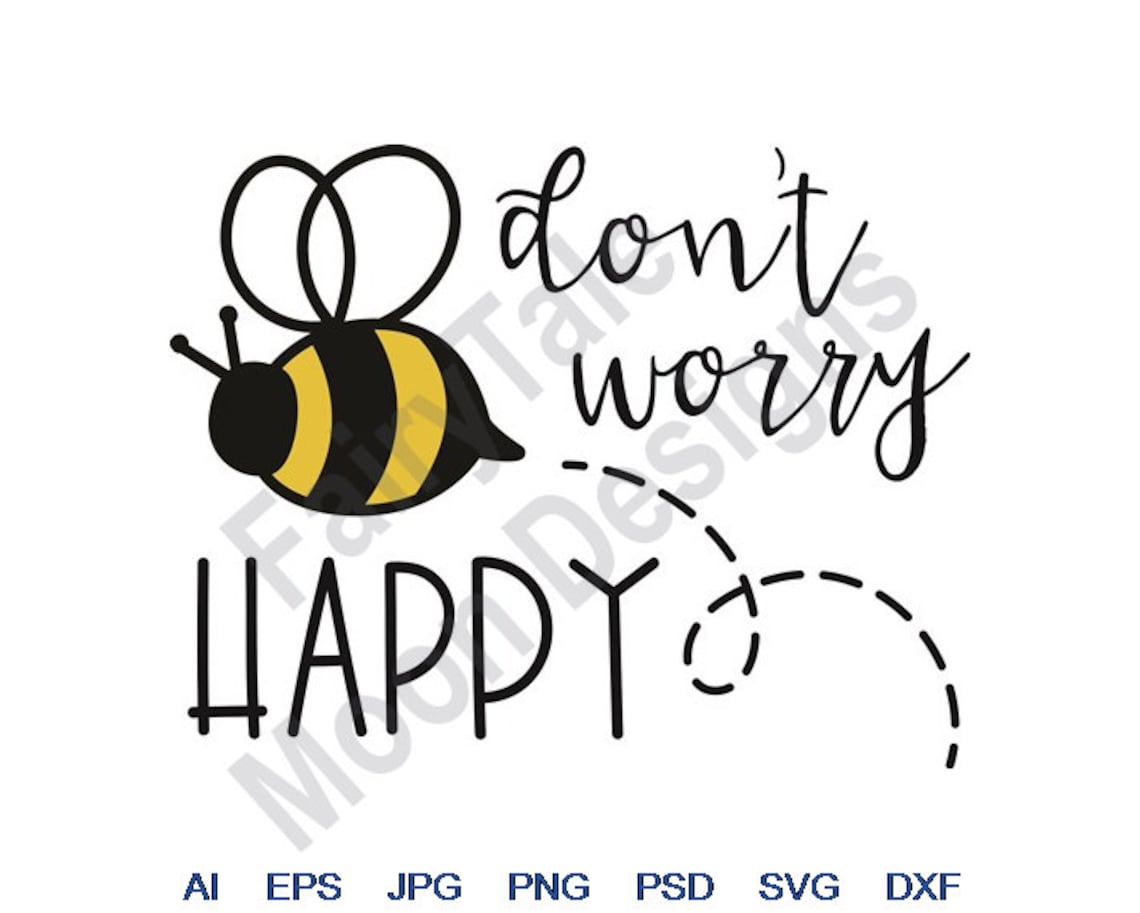 Don't Worry Bee Happy Svg Dxf Eps Png Jpg Vector - Etsy