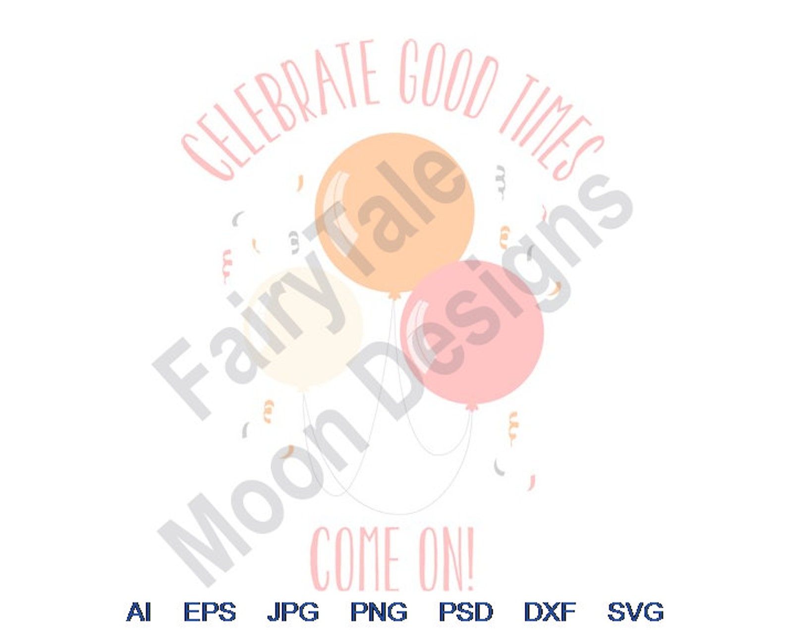 Celebrate Good Times Svg Dxf Eps Png Jpg Vector Art - Etsy