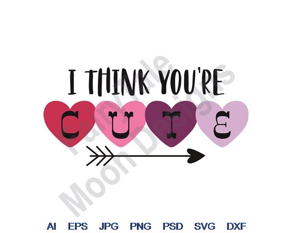 I Think You're Cute Svg Dxf Eps Png Jpg Vector Art | Etsy