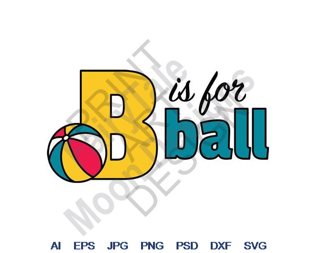 B is for Ball Svg, Dxf, Eps, Png, Jpg, Vector Art, Clipart, Cut File ...