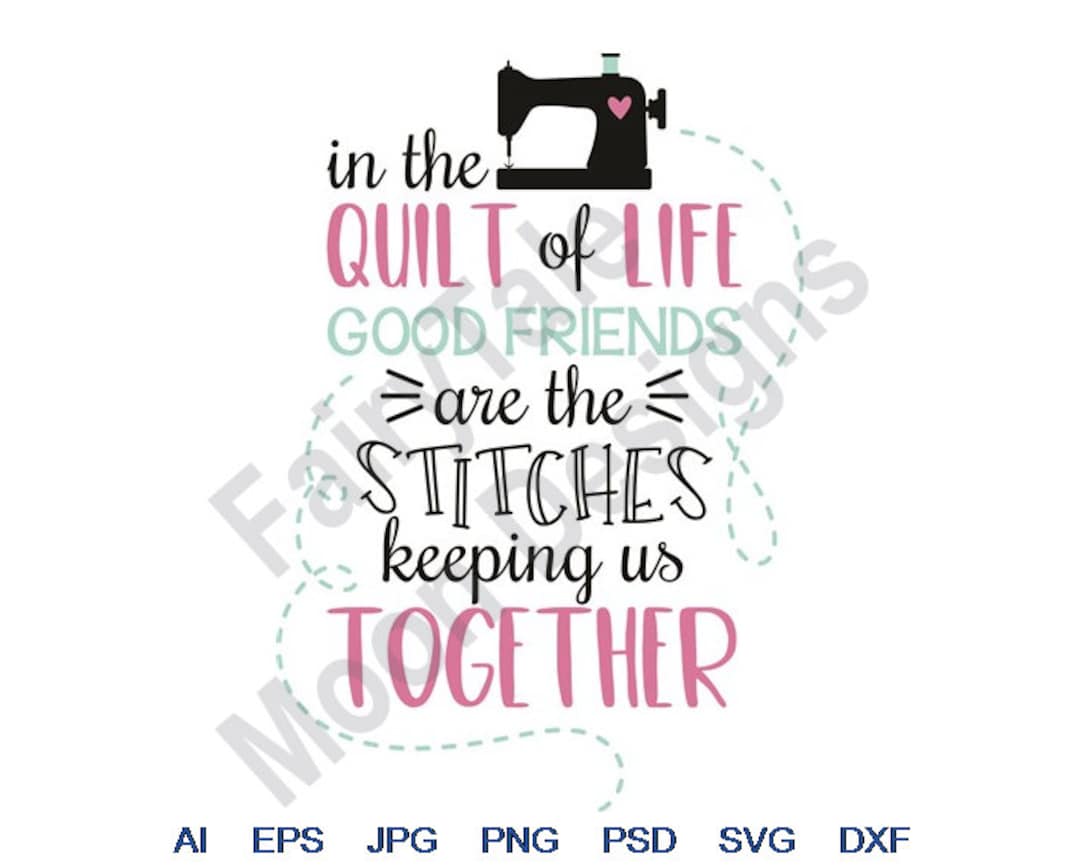 In the Quilt of Life Good Friends Are Stitches Keeping Us Together ...