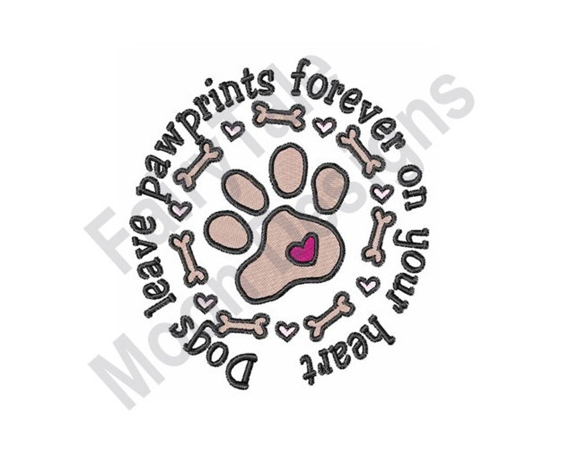 Dogs Leave Pawprints on Your Heart Forever - Machine Embroidery Design ...