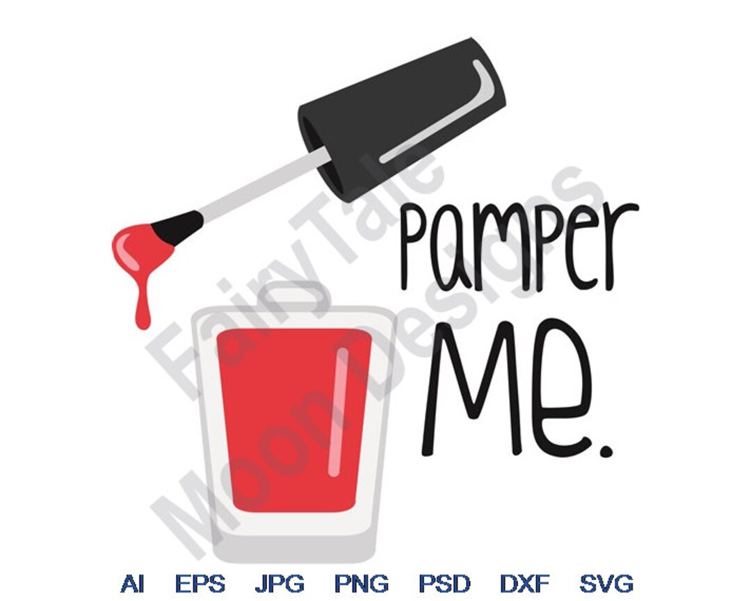 Pamper Me Svg, Dxf, Eps, Png, Jpg, Vector Art, Clipart, Cut File, Nail ...