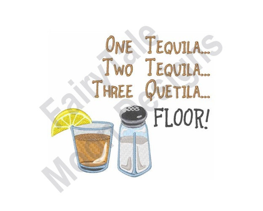 One, Two, Three Tequilas, Floor - Machine Embroidery Design, Funny ...