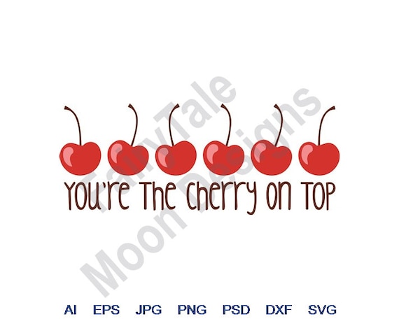 You're the Cherry on Top Svg Dxf Eps Png Jpg Vector - Etsy