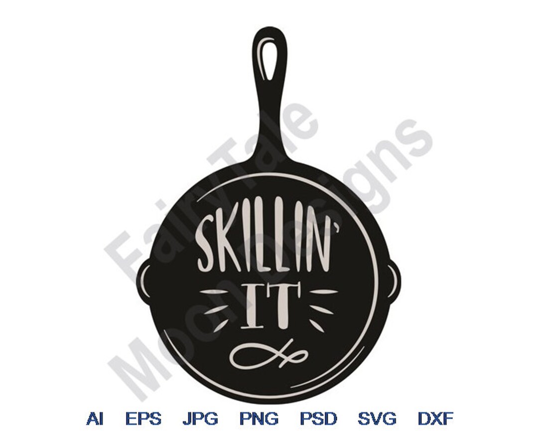 Skillin It Frying Pan - Svg, Dxf, Eps, Png, Jpg, Vector Art, Clipart ...