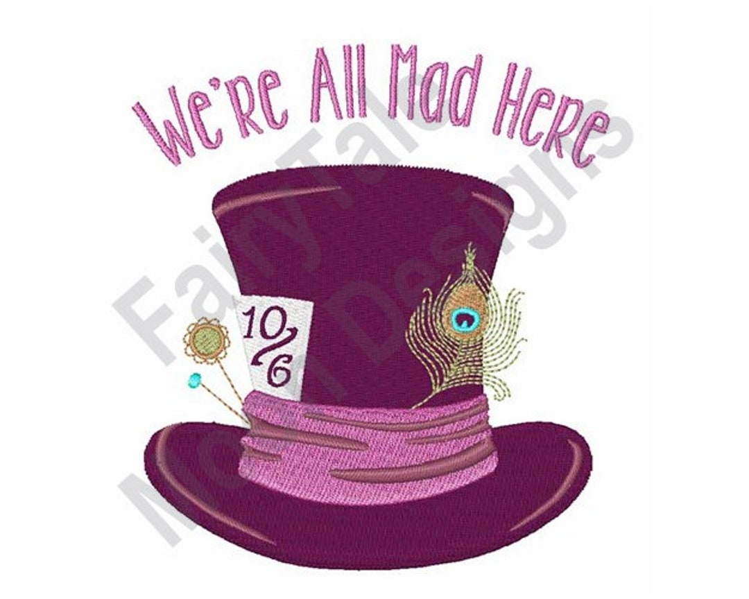 We Re All Mad Here Machine Embroidery Design Top Hat Embroidery