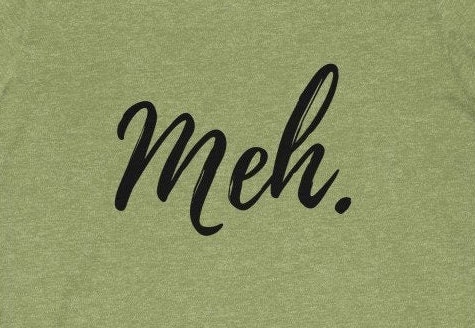Meh. Unisex Short Sleeve T-Shirt Sarcasm Tee Graphic Shirt | Etsy