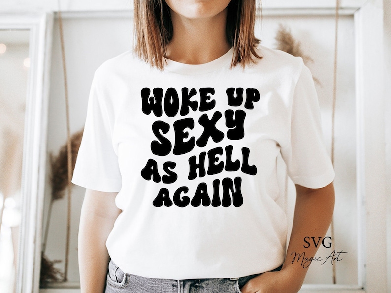 Woke Up Sexy As Hell Again Svg Png Funny Quotes Svg Funny Svg Sassy